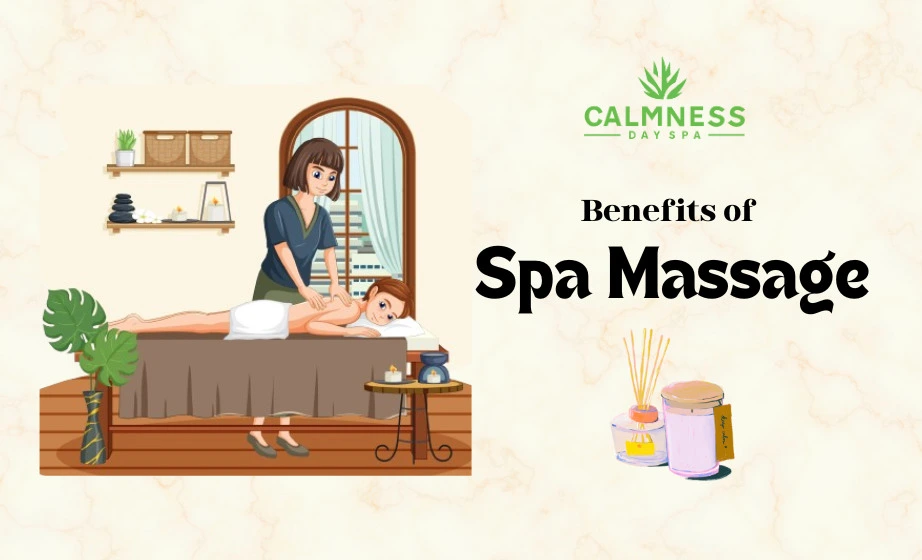 Top 6 Benefits of Spa Massage 2025 - Calmness Day Spa